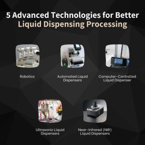 5 Advanced Technologies for Better Liquid Dispensing Processing ...